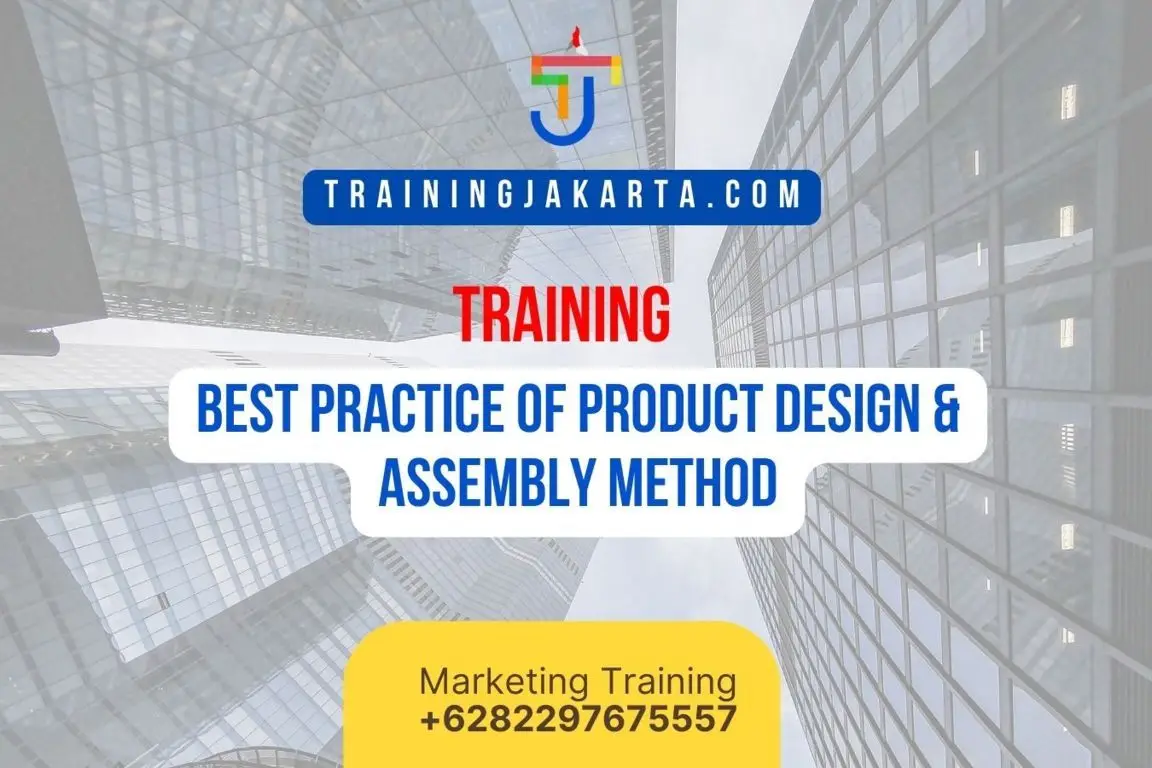 TRAINING BEST PRACTICE OF PRODUCT DESIGN & ASSEMBLY METHOD - Training di Jakarta